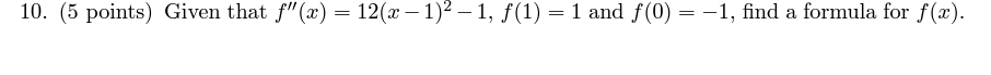 Solved 10. (5 points) Given that f′′(x)=12(x−1)2−1,f(1)=1 | Chegg.com