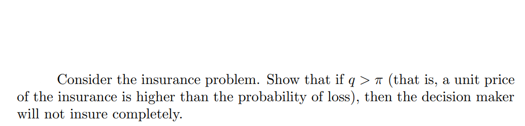 Solved Consider the insurance problem. Show that if q>π | Chegg.com