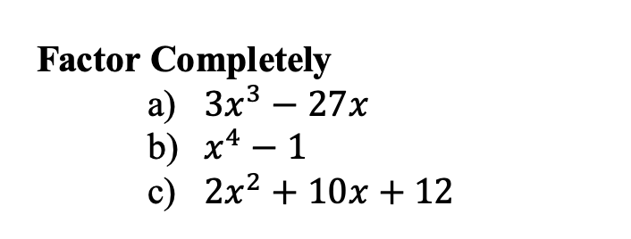 Solved Factor Completely a) 3x3 – 27x b) x4 – 1 c) 2x2 + 10x | Chegg.com