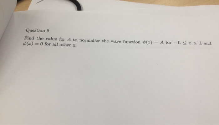 Solved Question 8 Find the value for A to normalize the wave | Chegg.com
