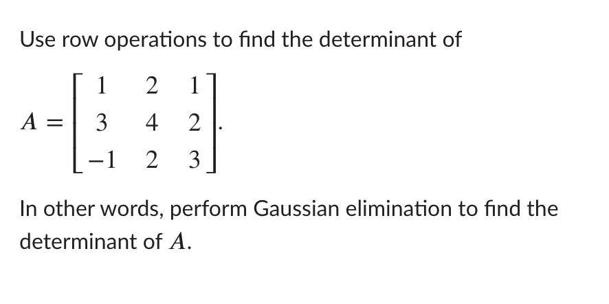 Solved Use row operations to find the determinant of 1 2 1 A | Chegg.com