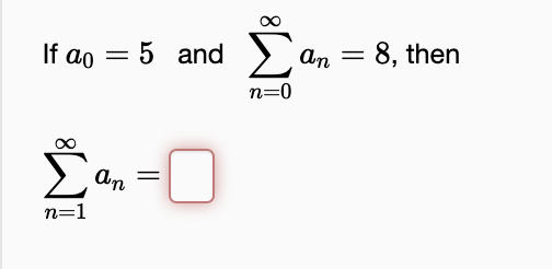 Solved If ao 5 and 8, then ап n=0 an = n=1 | Chegg.com
