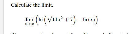 Solved Calculate the limit.limx→∞(ln(11x2+72)-ln(x)) | Chegg.com