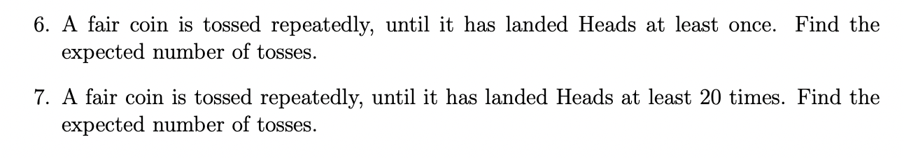 Solved 6. A fair coin is tossed repeatedly, until it has | Chegg.com