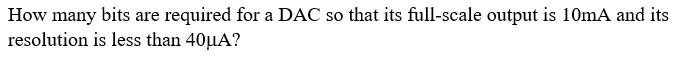 Solved How many bits are required for a DAC so that its | Chegg.com