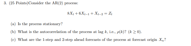 3. (25 Points) Consider the AR(2) process: 8X, +6X2–1 | Chegg.com