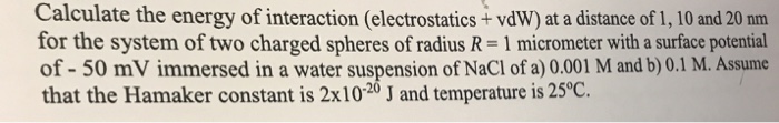 Solved Calculate the energy of interaction (electrostatics+ | Chegg.com
