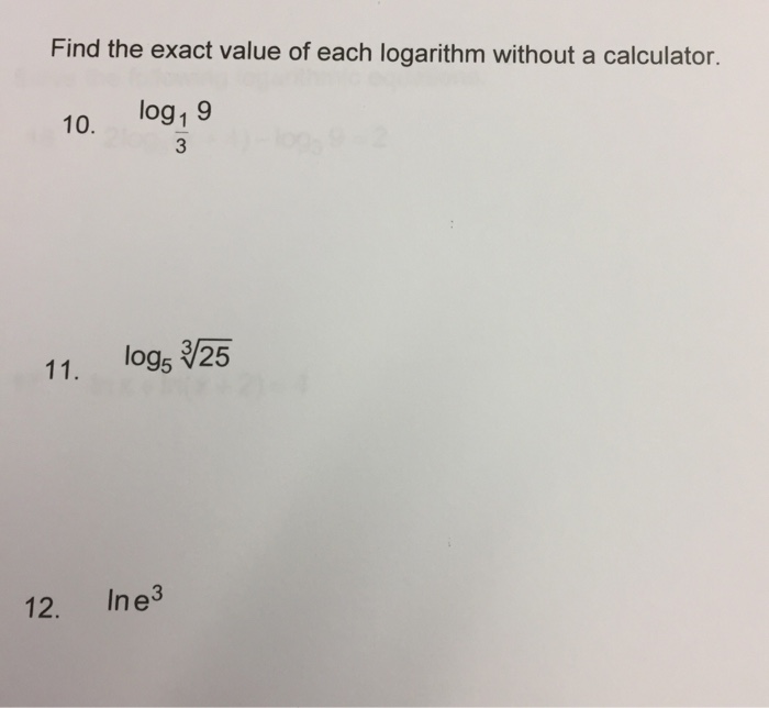 Solved Find the exact value of each logarithm without a | Chegg.com