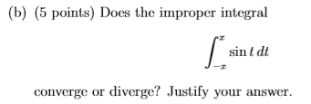 Solved (b) (5 points) Does the improper integral sint dt | Chegg.com
