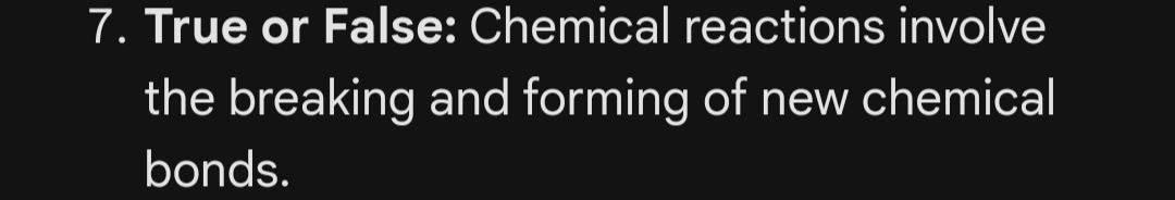Solved 7. ﻿True or False: Chemical reactions involve the | Chegg.com