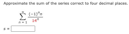 Solved Approximate the sum of the series correct to four | Chegg.com