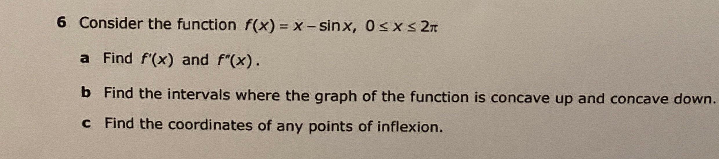 Solved 6 Consider the function f(x)=x−sinx,0≤x≤2π a Find | Chegg.com