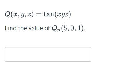 Solved Q(x,y,z)=tan(xyz) Find the value of Qy(5,0,1). | Chegg.com