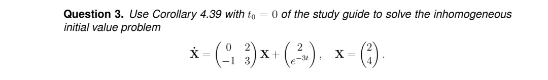 Solved Question 3. Use Corollary 4.39 with t0=0 of the study | Chegg.com