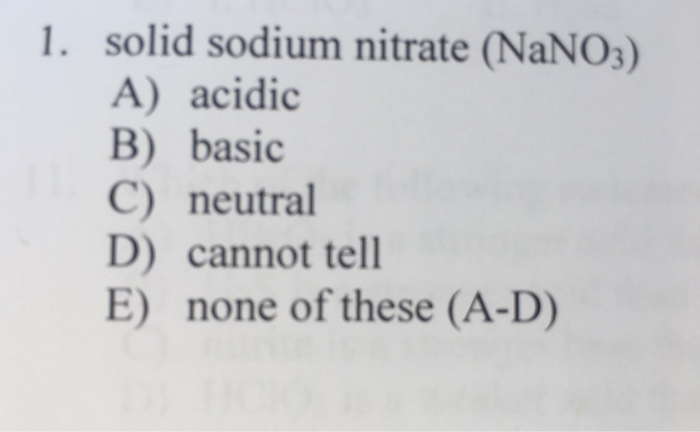 Solved 1. solid sodium nitrate (NaNO3) A) acidic B) basic C) | Chegg.com