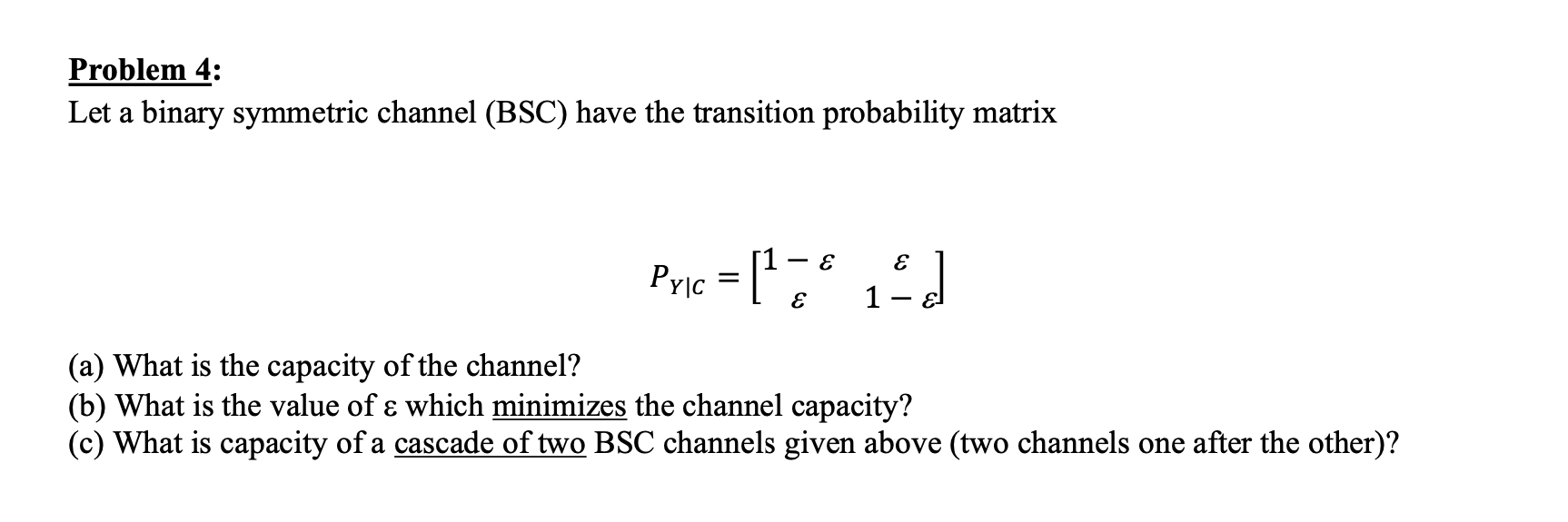 Solved Problem 4: Let a binary symmetric channel (BSC) have | Chegg.com