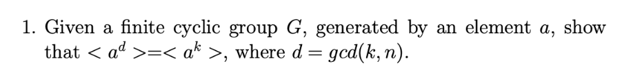 Solved 1. Given a finite cyclic group G, generated by an | Chegg.com