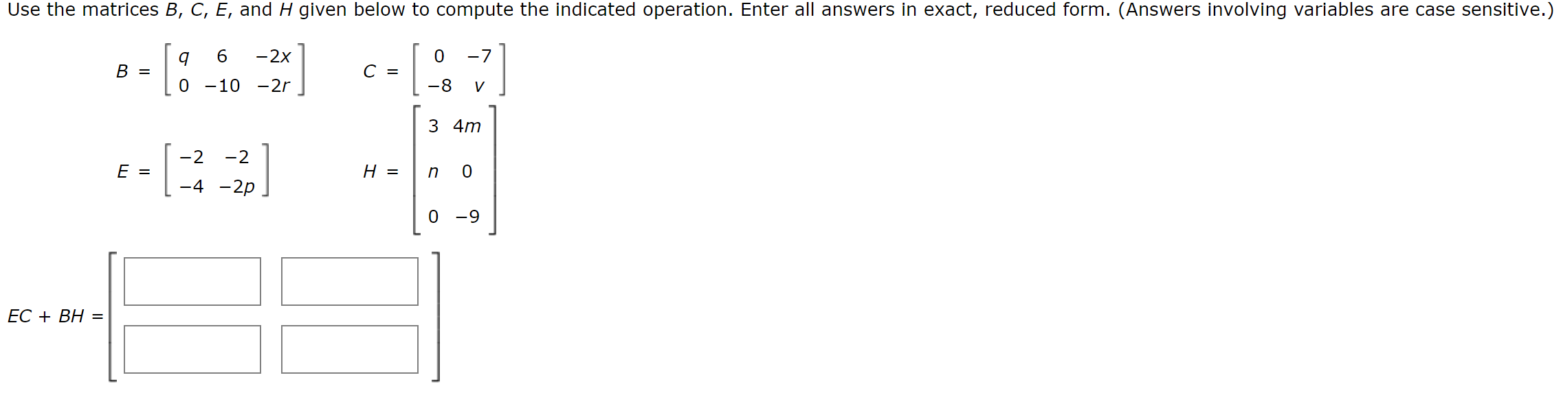 [Solved]: Use the matrices ( B, C, E ), and ( H ) give