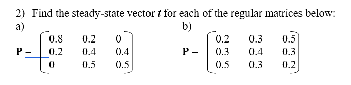 Solved 2) Find the steady-state vector t for each of the | Chegg.com
