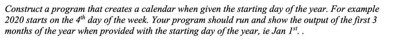Solved Construct a program that creates a calendar when | Chegg.com