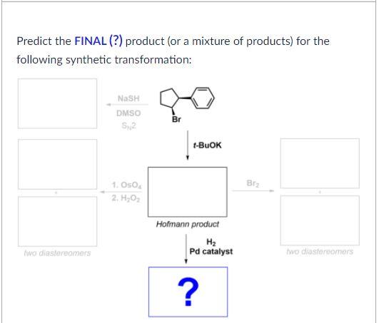 Solved Predict the FINAL (?) product (or a mixture of | Chegg.com