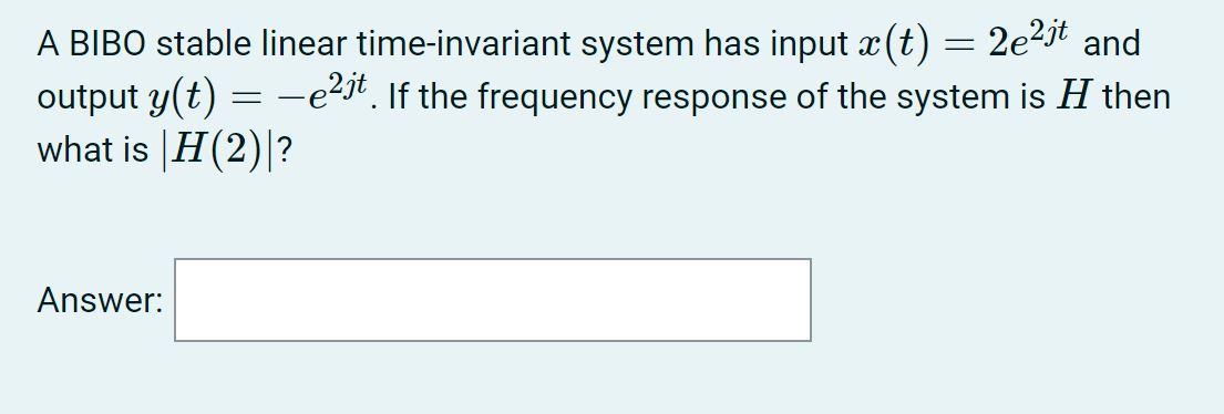 Solved A BIBO stable linear time-invariant system has input | Chegg.com