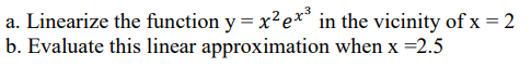 Solved a. Linearize the function y=x2ex3 in the vicinity of | Chegg.com