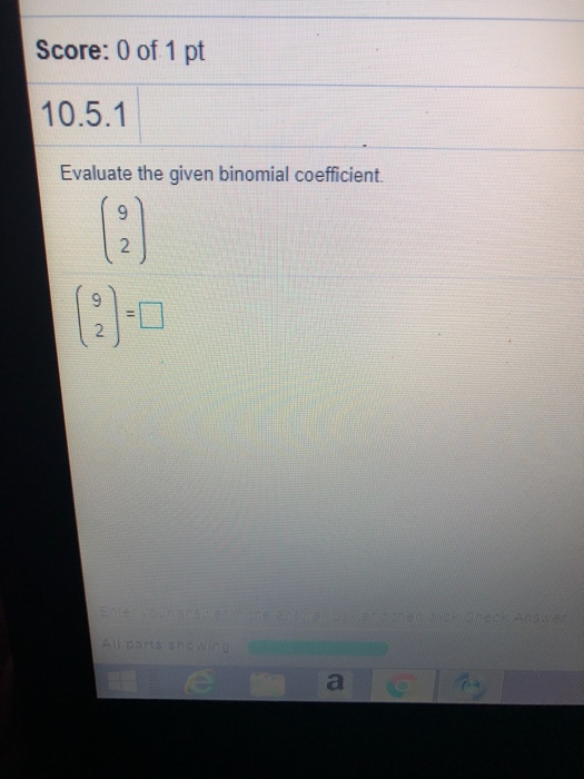 Solved Score: 0 of 1 pt 10.5.1 Evaluate the given binomial | Chegg.com
