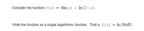 Solved Consider the function f(x)=4ln(x)−ln(2−x). Write the | Chegg.com