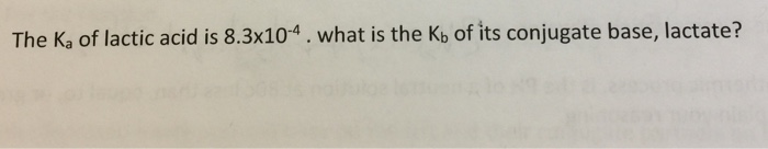 Solved The Ka of lactic acid is 8.3x104, what is the Kb of | Chegg.com
