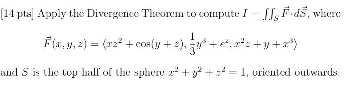 Solved [14pts] Apply the Divergence Theorem to compute | Chegg.com