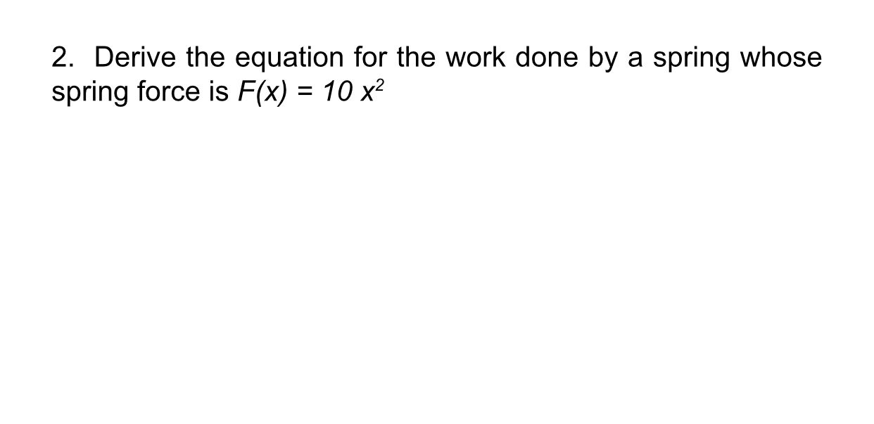 Solved 2. Derive the equation for the work done by a spring | Chegg.com