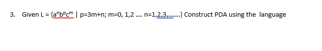 Solved 3. Given L = {abcm | p=3m+n; m=0,1,2 .... | Chegg.com