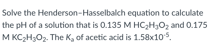 Solved Solve the Henderson-Hasselbalch equation to calculate | Chegg.com