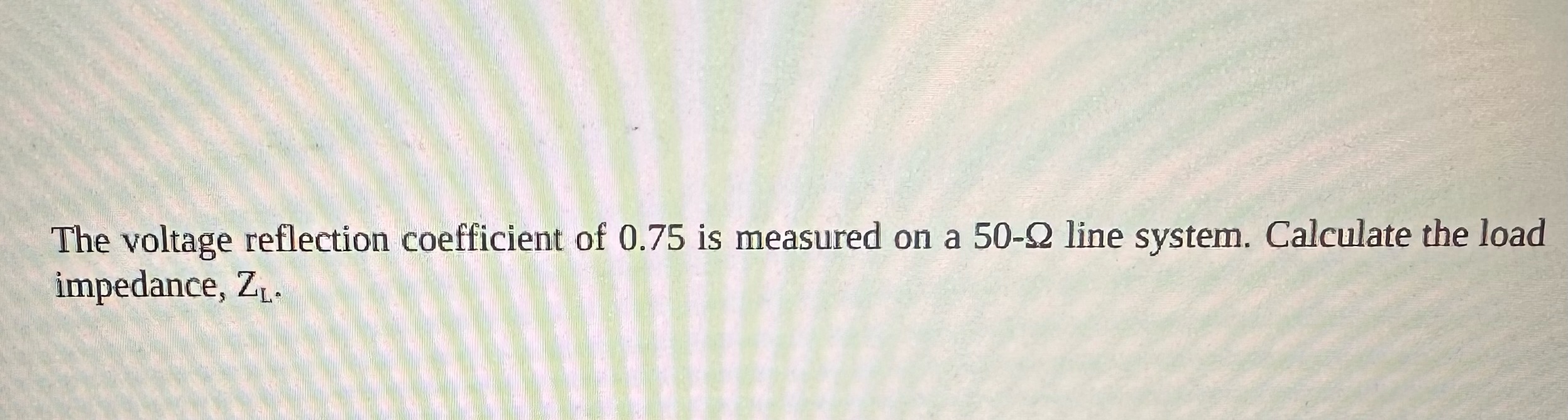 Solved The voltage reflection coefficient of 0.75 is | Chegg.com