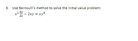Solved 6. Use Bernoulli's method to solve the initial value | Chegg.com