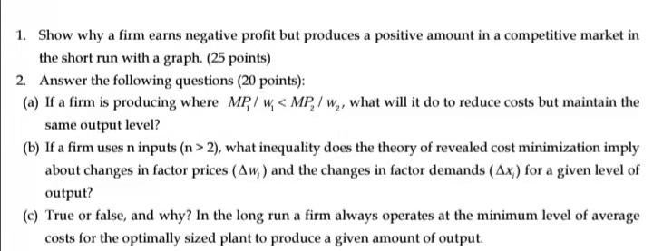 Solved 1. Show why a firm earns negative profit but produces | Chegg.com