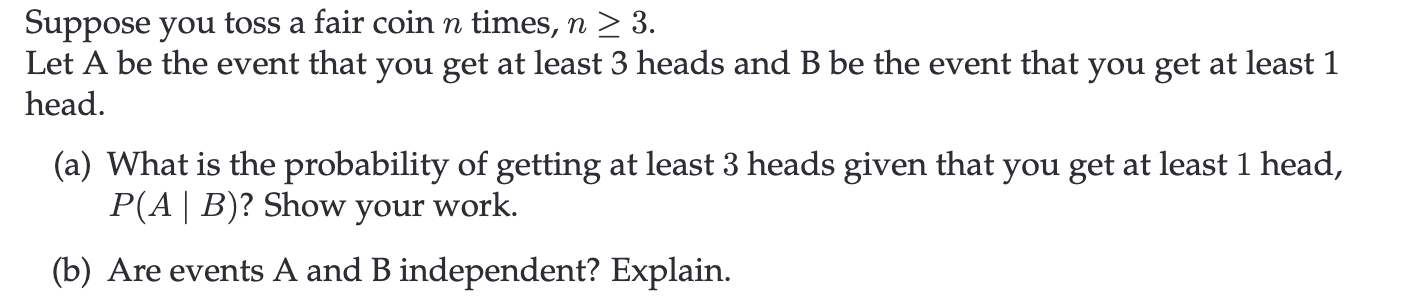Solved Suppose you toss a fair coin n times, n≥3. Let A be | Chegg.com