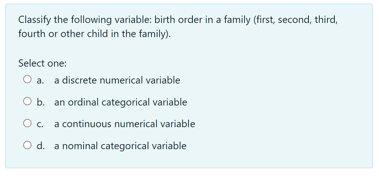 Solved Classify the following variable: birth order in a | Chegg.com