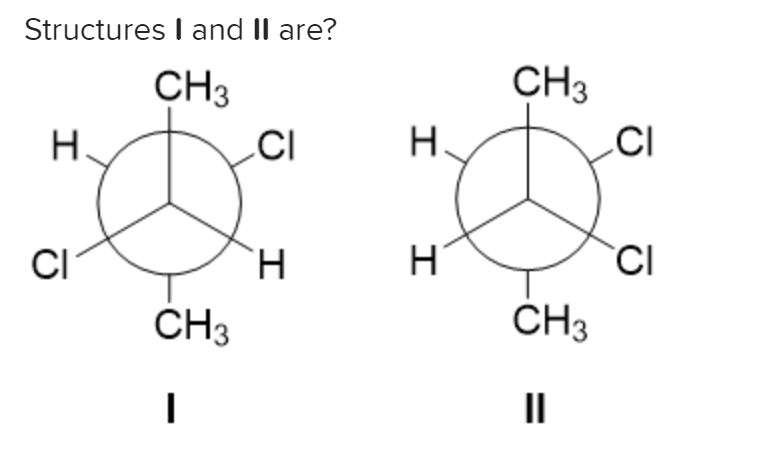 Solved Structures I and II are? CH3 CH3 CI Н. CI I I CI Н. | Chegg.com