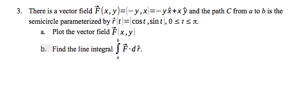 Solved 3. There is a vector field F(x,y)=(−y,x)=−yx^+xy^ and | Chegg.com