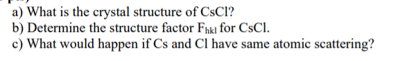 Solved a) What is the crystal structure of CsCl? b) | Chegg.com