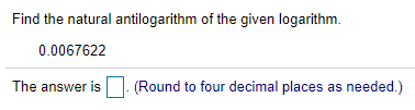 Solved Find the natural antilogarithm of the given | Chegg.com