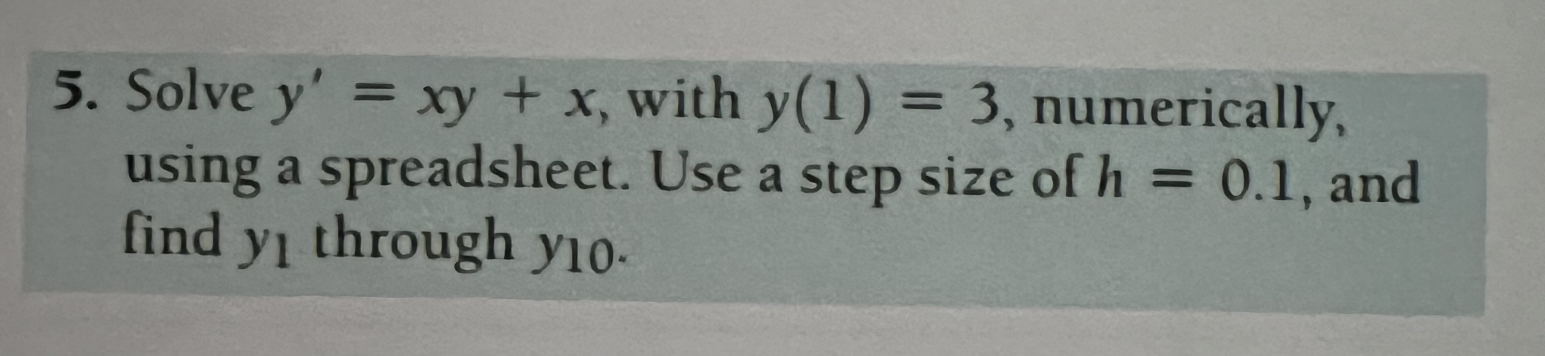 Solved 5. Solve y′=xy+x, with y(1)=3, numerically, using a | Chegg.com