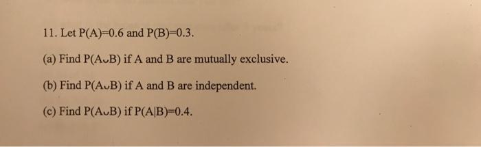 Solved 11. Let P(A)-0.6 and P(B)-0.3. (a) Find P(AuB) if A | Chegg.com