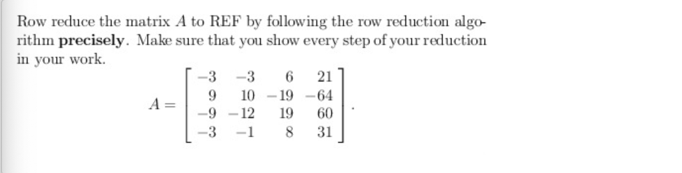 Solved Row reduce the matrix A to REF by following the row | Chegg.com