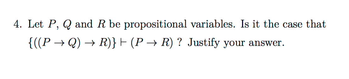 Solved 4. Let P, Q and R be propositional variables. Is it | Chegg.com