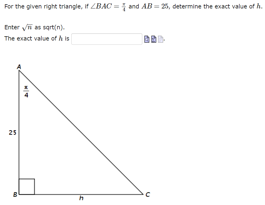 Solved For the given right triangle, if ∠BAC=4π and AB=25, | Chegg.com