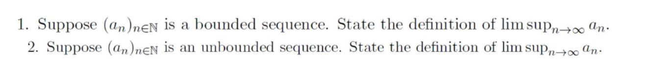 Solved 1. Suppose (an)nen is a bounded sequence. State the | Chegg.com