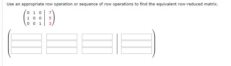 Solved Use an appropriate row operation or sequence of row | Chegg.com